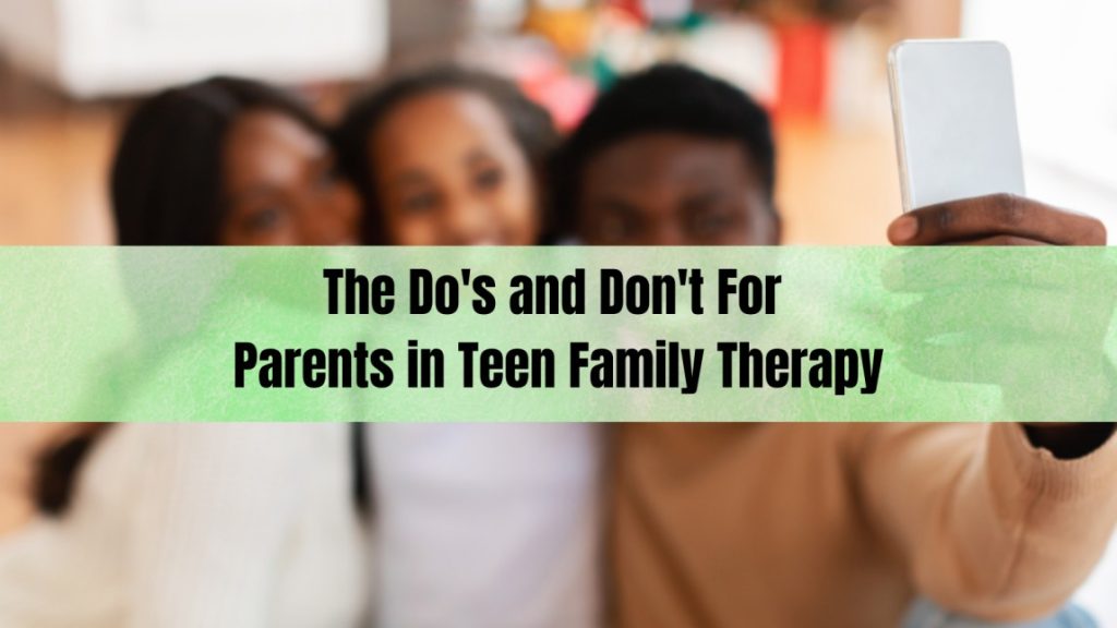Dos and Don’ts for Parents in Teen Family Therapy in Arizona