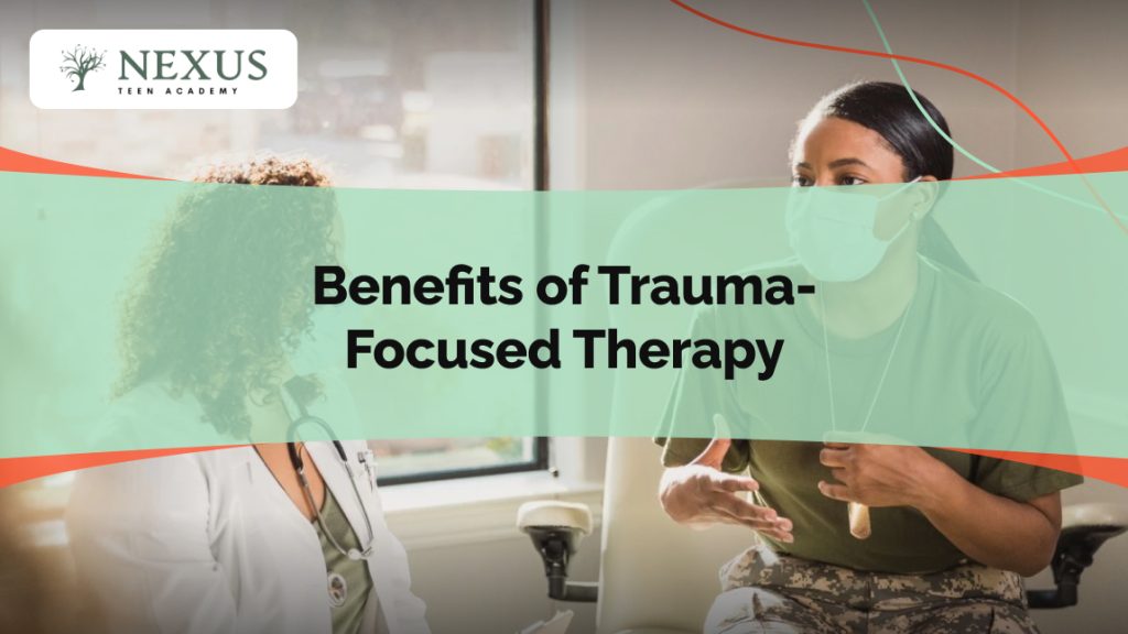 Benefits of Trauma-Focused Therapy | Nexus Academy