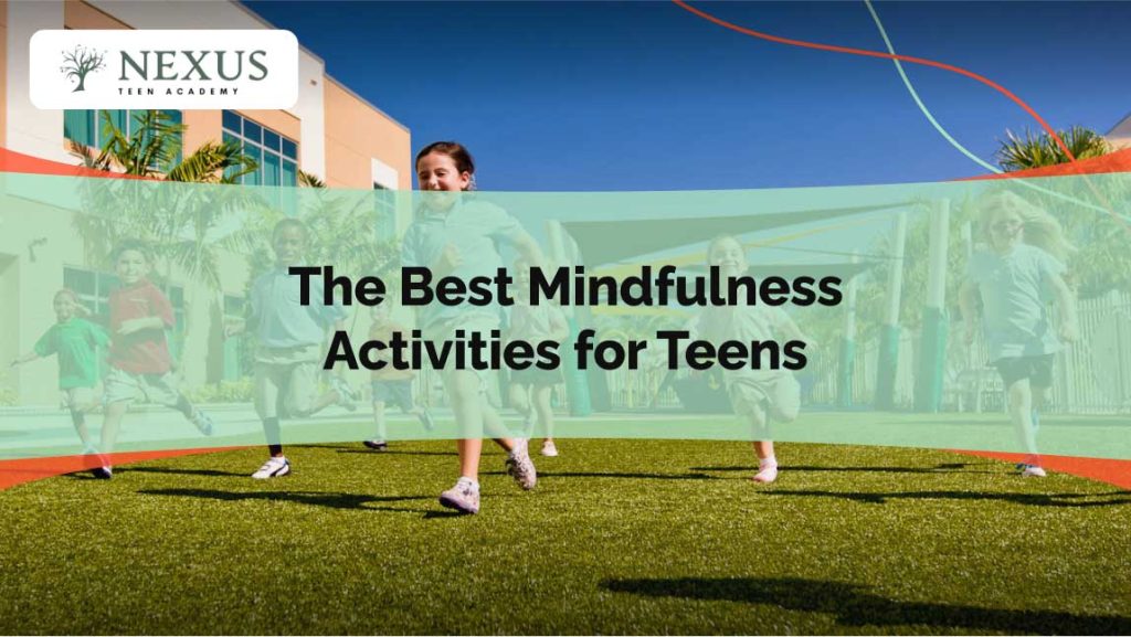The Best Mindfulness Activities for Teens | Nexus Academy